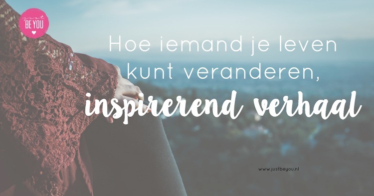 Hoe iemand je leven kunt veranderen, inspirerend verhaal - Just Be You